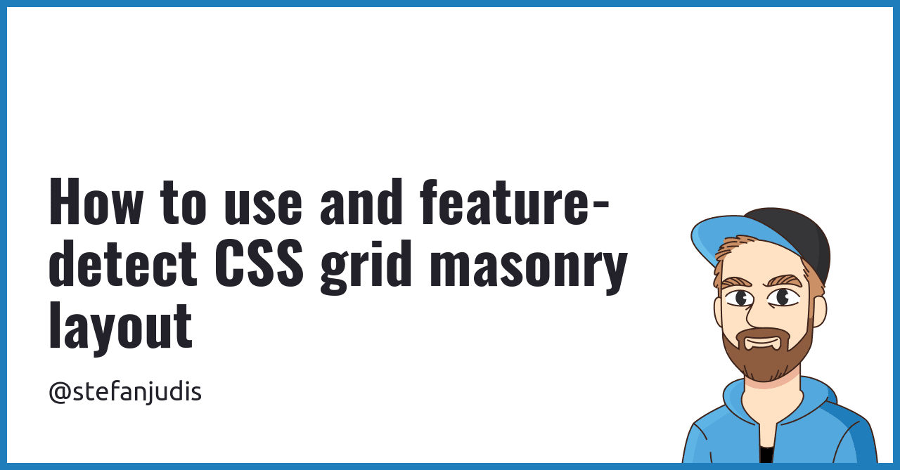 How to use and feature-detect CSS grid masonry layout | Stefan Judis Web Development